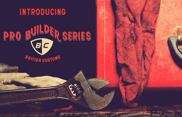 Pro Builder Series from British Customs - BC Blog